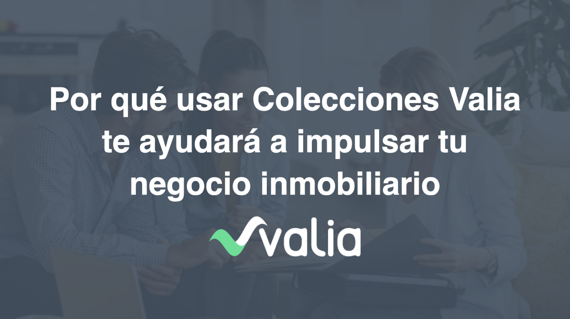 ¿Qué son las Colecciones Valia y cómo crearlas? | Tutorial para Agentes ...